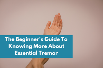 Essential Tremor: The Beginner's Guide To Knowing More About Essential ...